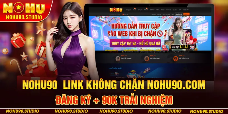 NOHU90 - LINK KHÔNG CHẶN NOHU90.COM -ĐĂNG KÝ+90K TRẢI NGHIỆM